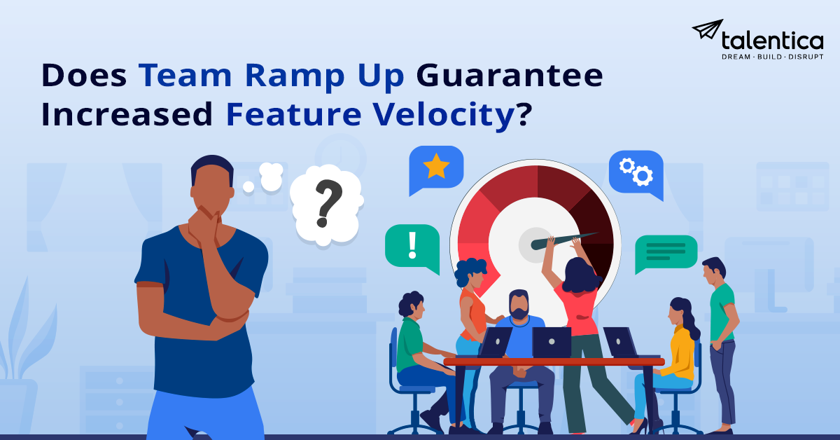 Does Team Ramp Up Guarantee Increased Feature Velocity? - Talentica